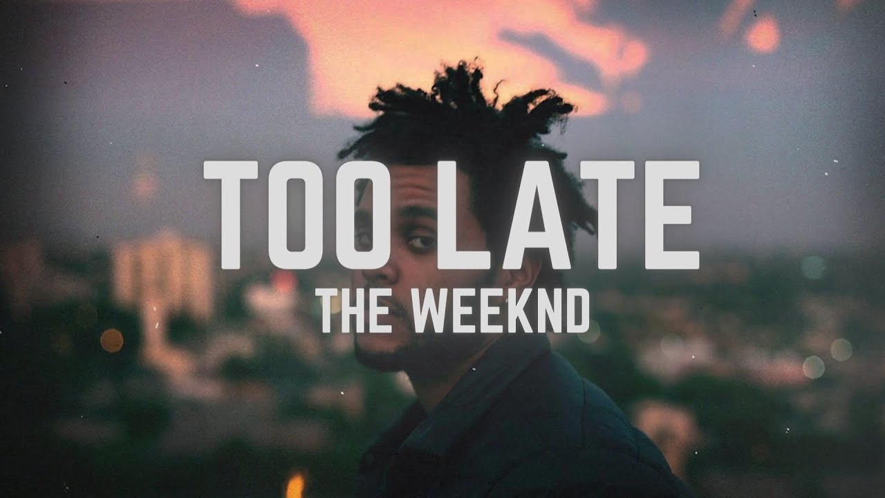 The Weeknd Too Late Lyric Video Youtube