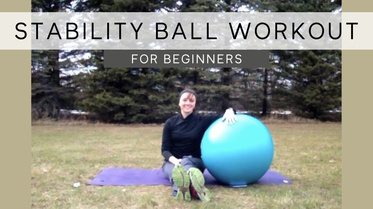 25 Minute Beginner Stability Ball Workout For Strength Flexibility