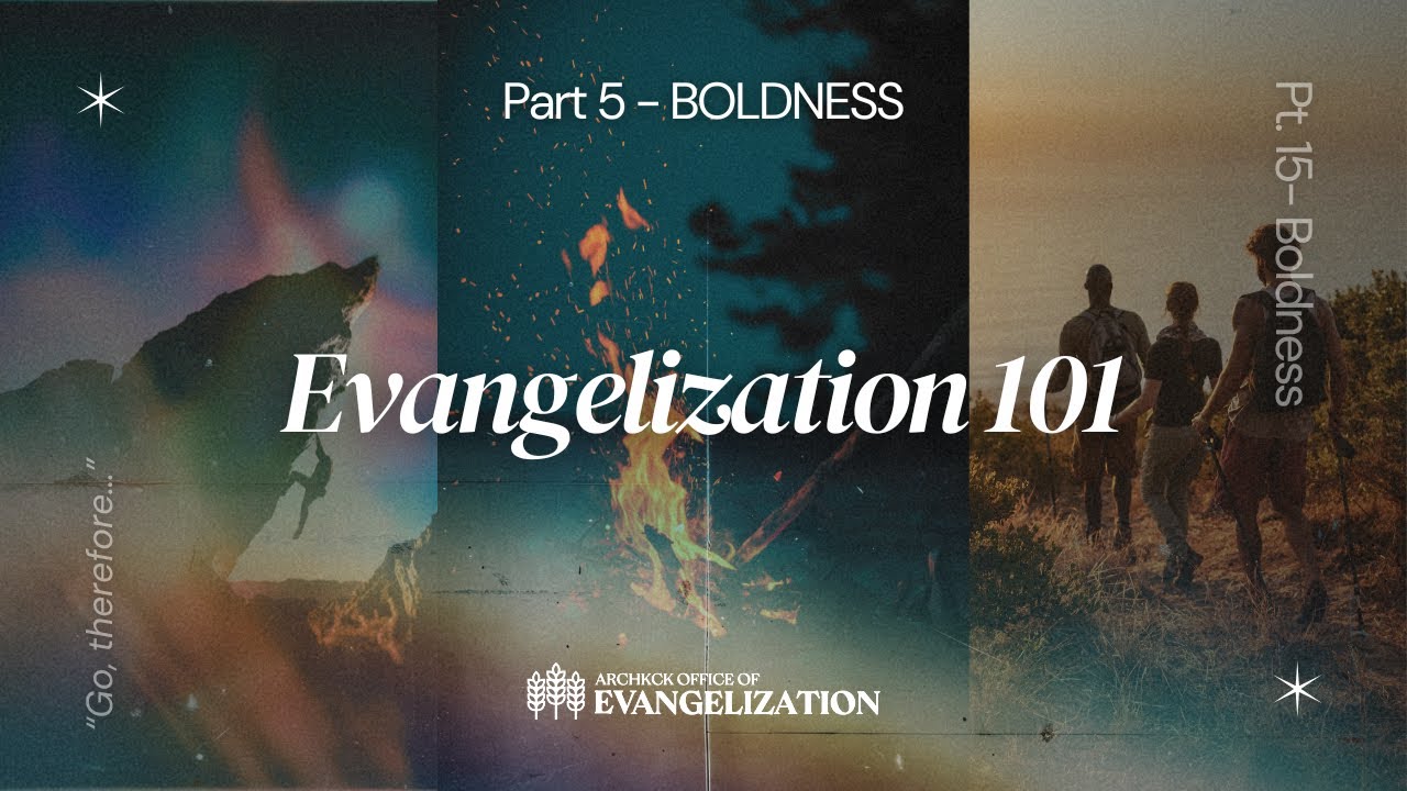 Evangelization 101 Part 5 Boldness Youtube
