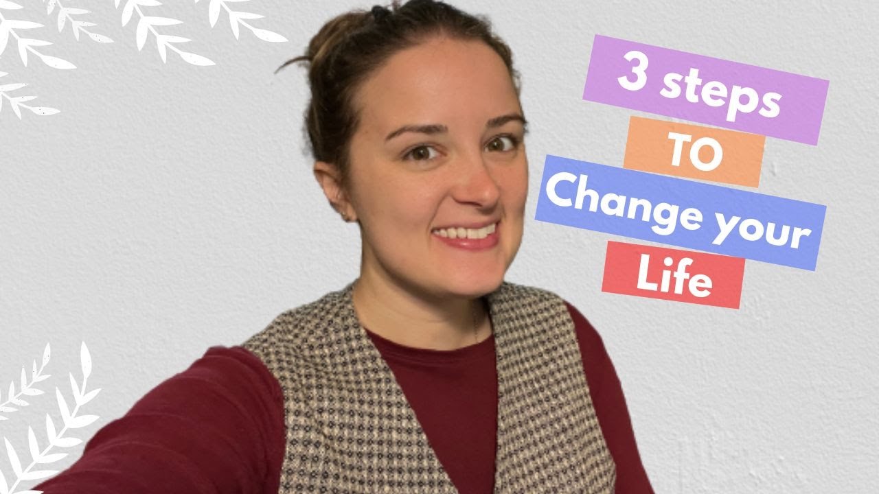 3 Steps To Change Your Life Youtube
