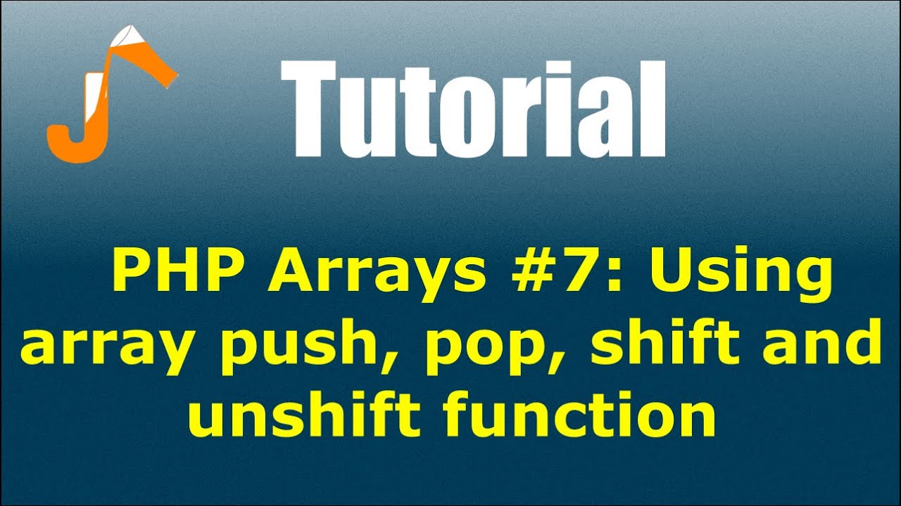 Php Arrays 7 Using Array Push Pop Shift And Unshift Function Youtube