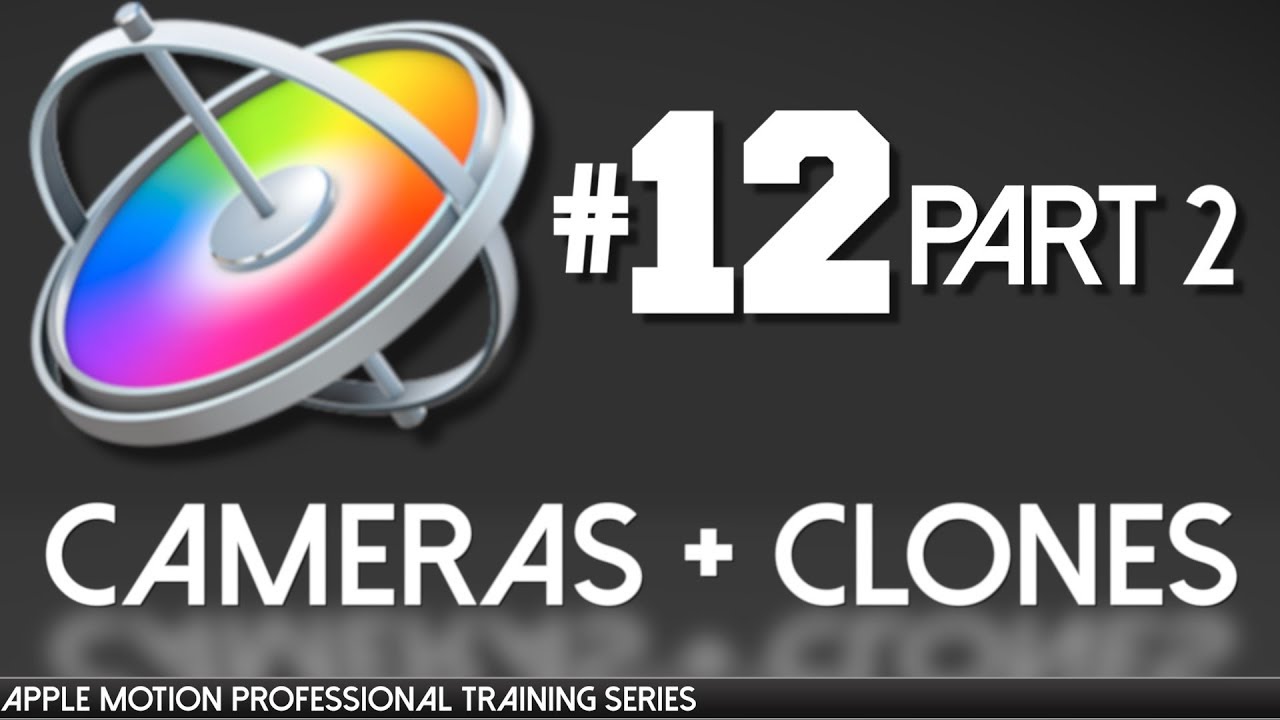 Clones And Cameras Part 2 Apple Motion Professional Training 12 By Av
