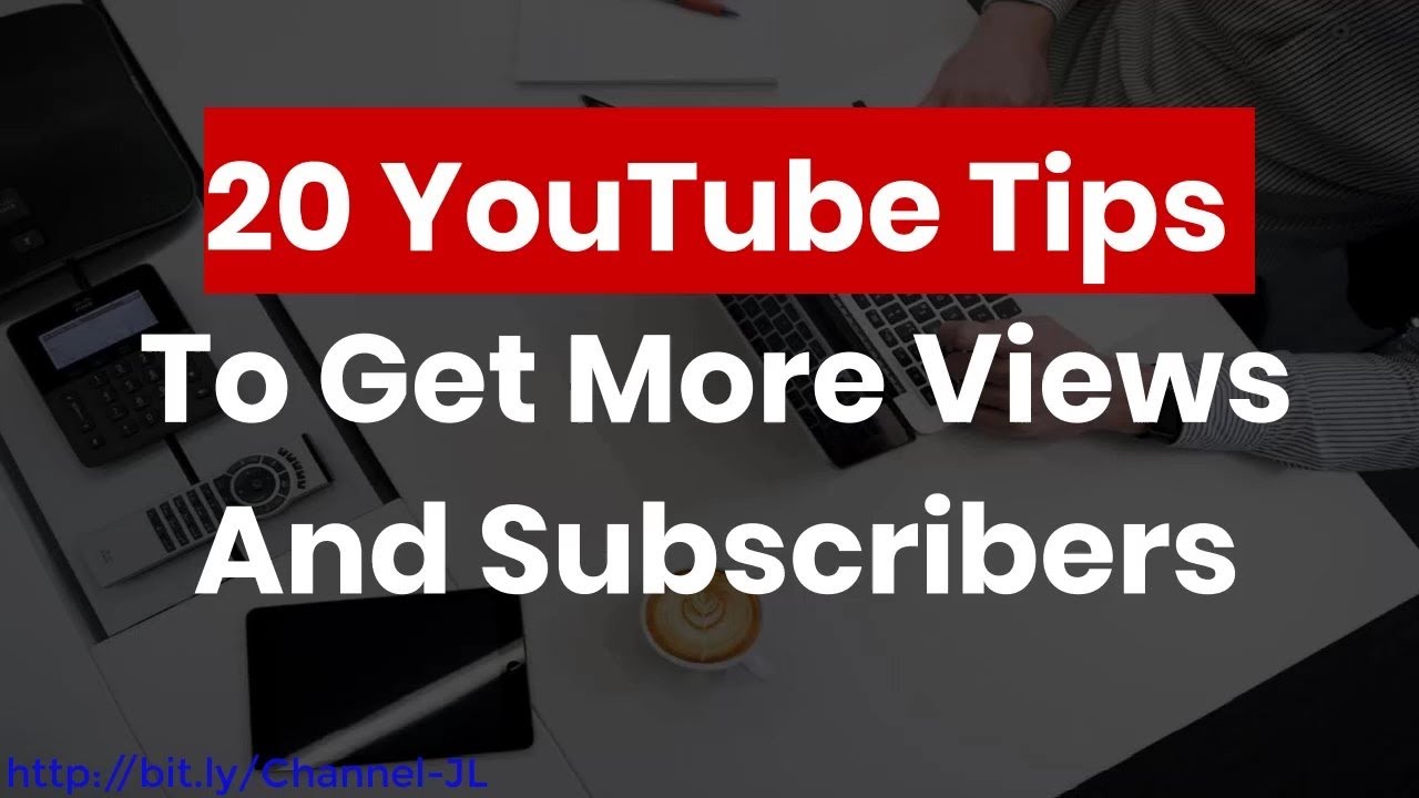 20 Youtube Tips To Get More Views And Subscribers Youtube