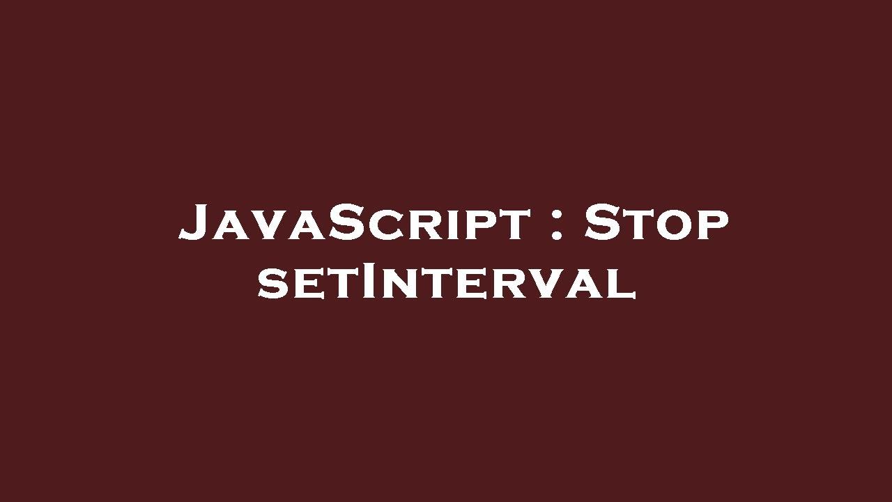 Javascript Stop Setinterval Youtube