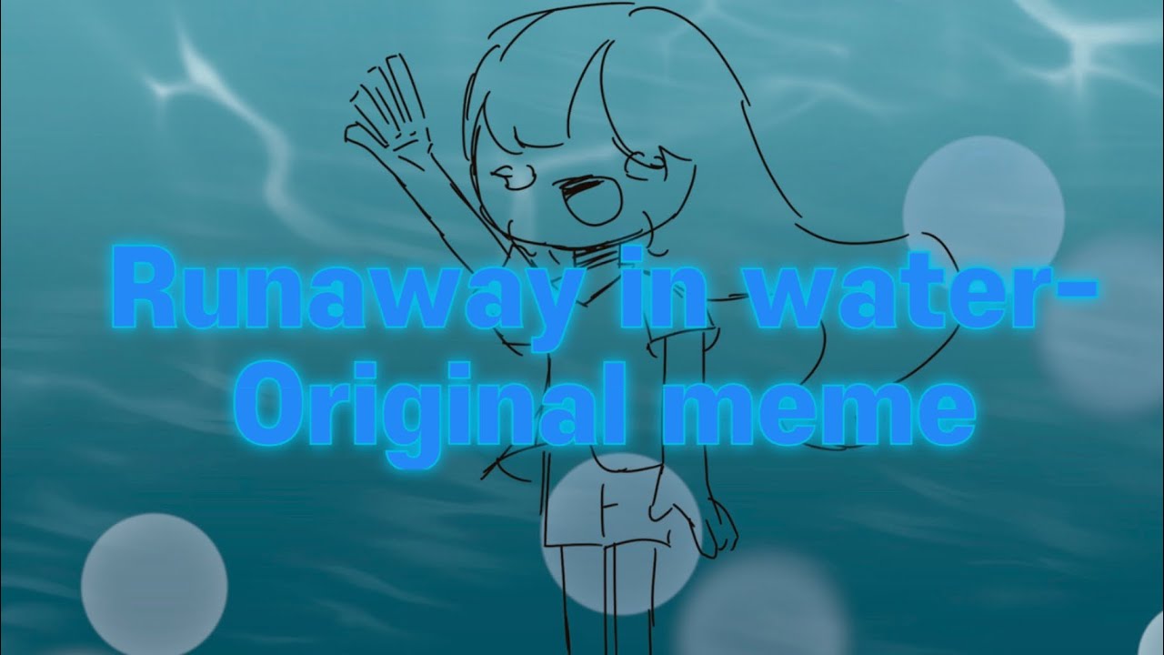 Runaway In Water Original Meme Youtube