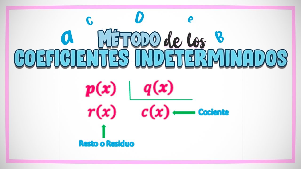 Método De Los Coeficientes Indeterminados Con Ejemplos Youtube