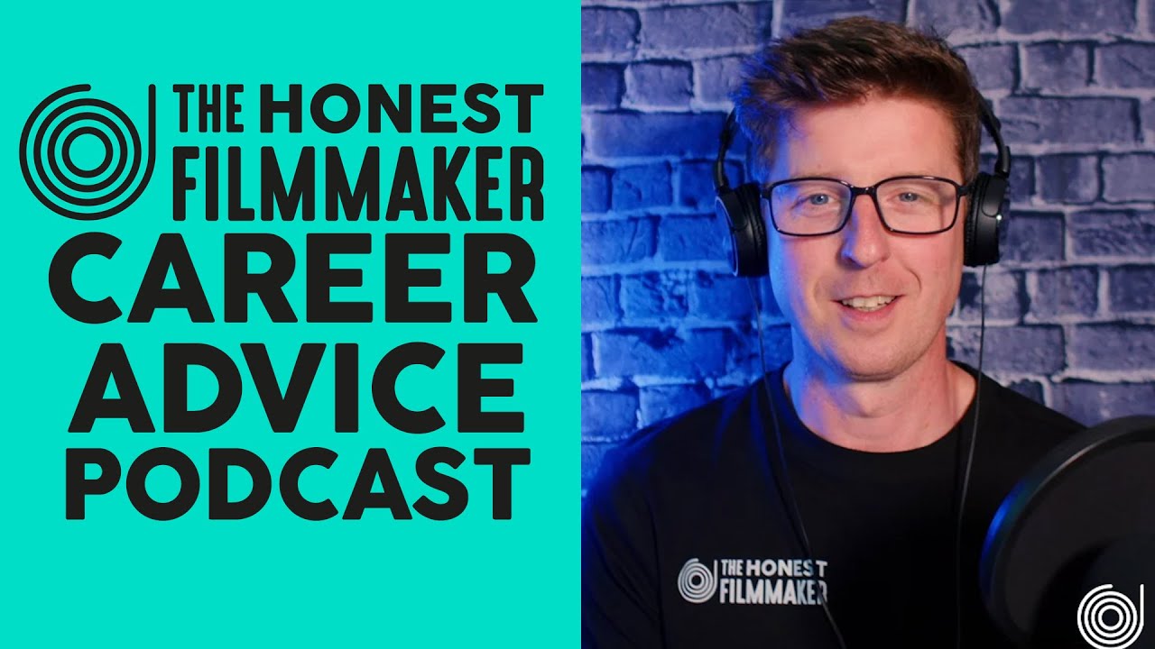 The Honest Filmmaker Career Advice From People In Creative Industries