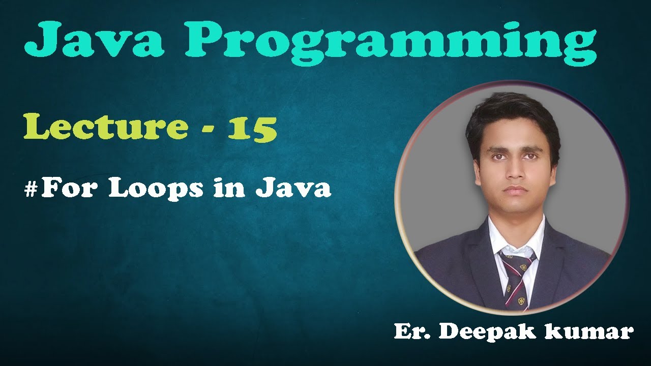 For Loops In Java Types Of For Loops Lecture 15 Java Tutorials
