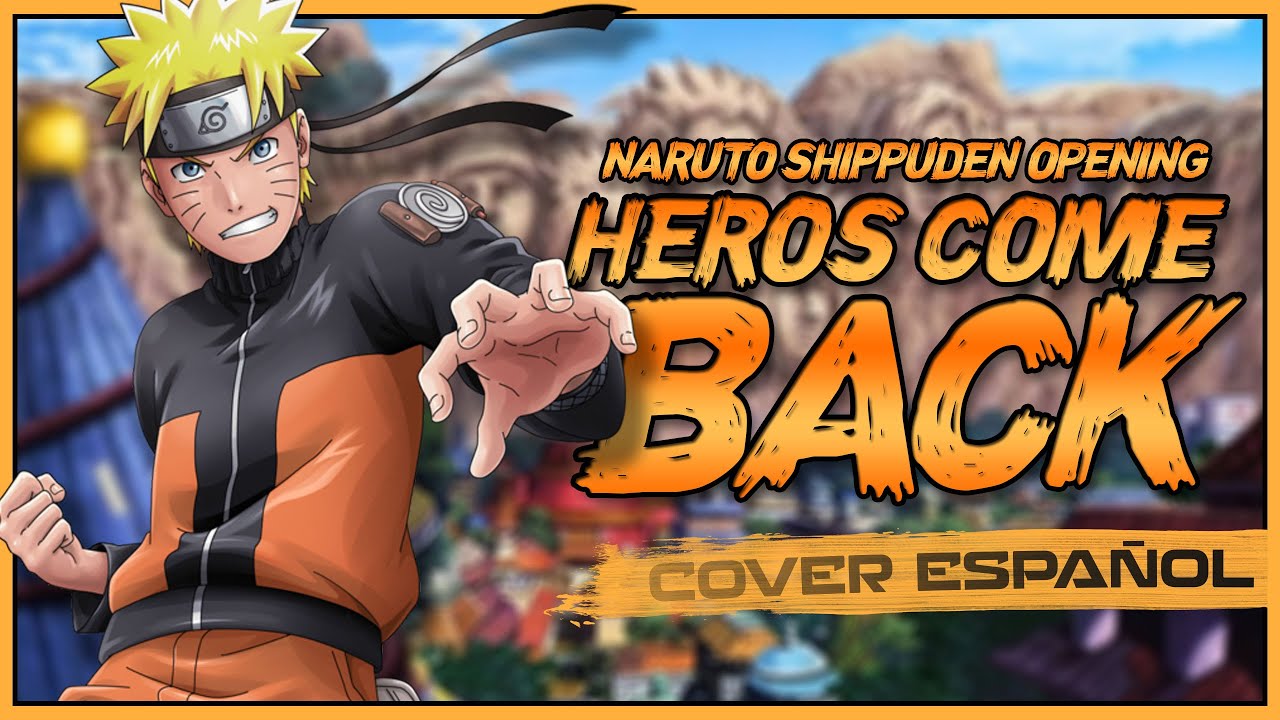 Heros Come Back Naruto Shippuden Opening 1 Cover Español Ren