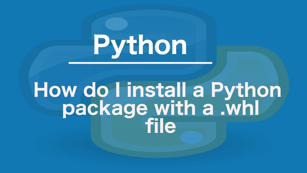 How Do I Install A Python Package With A Whl File Youtube