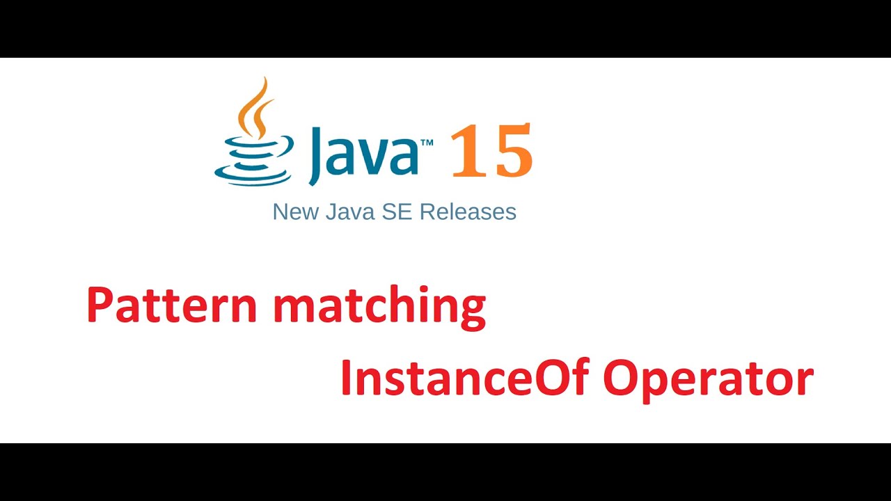 Java 15 New Features Pattern Matching For Instanceof Operator Java