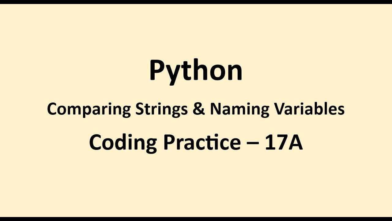 Coding Practice 17a Comparing Strings Naming Variables Python
