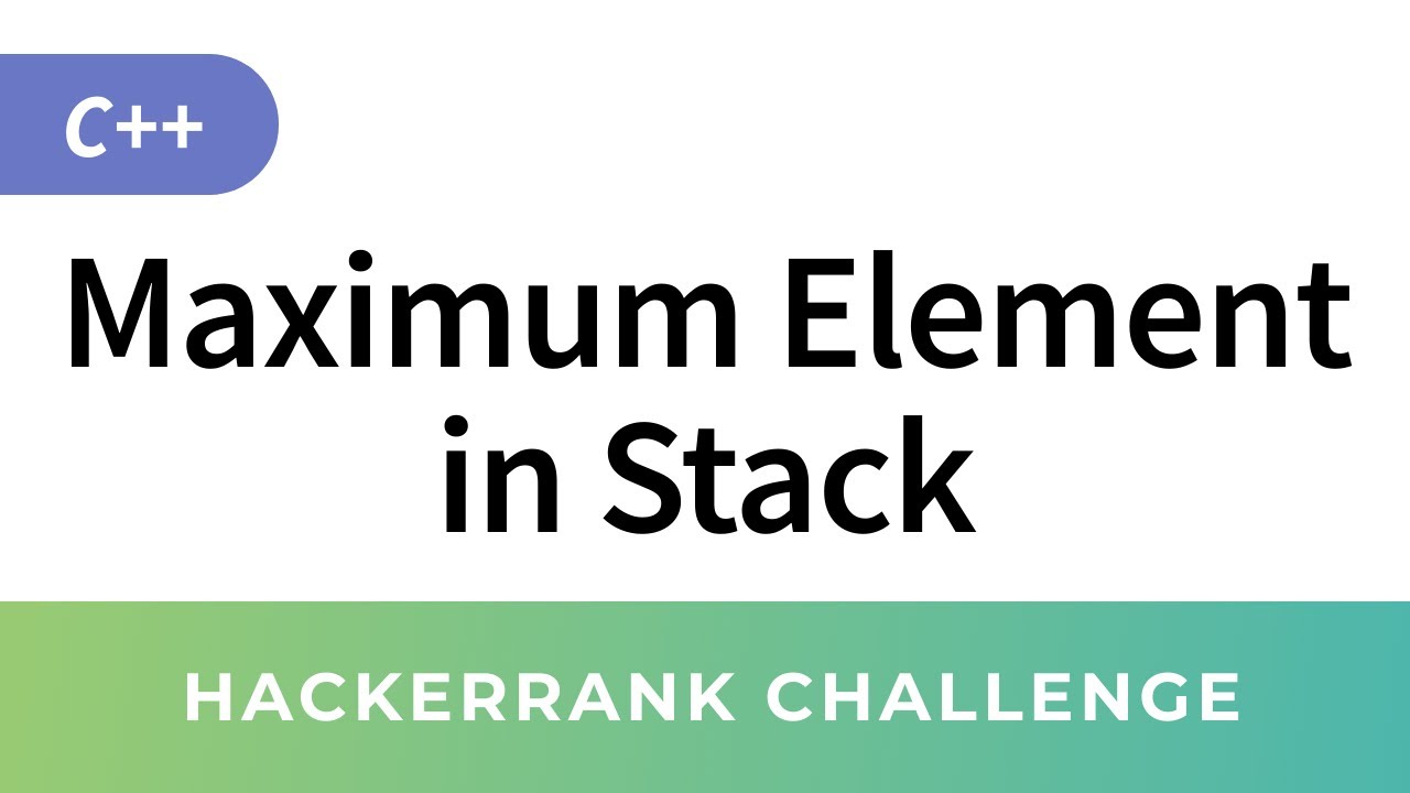 Maximum Element In Stack Hackerrank Data Structures Solutions In C