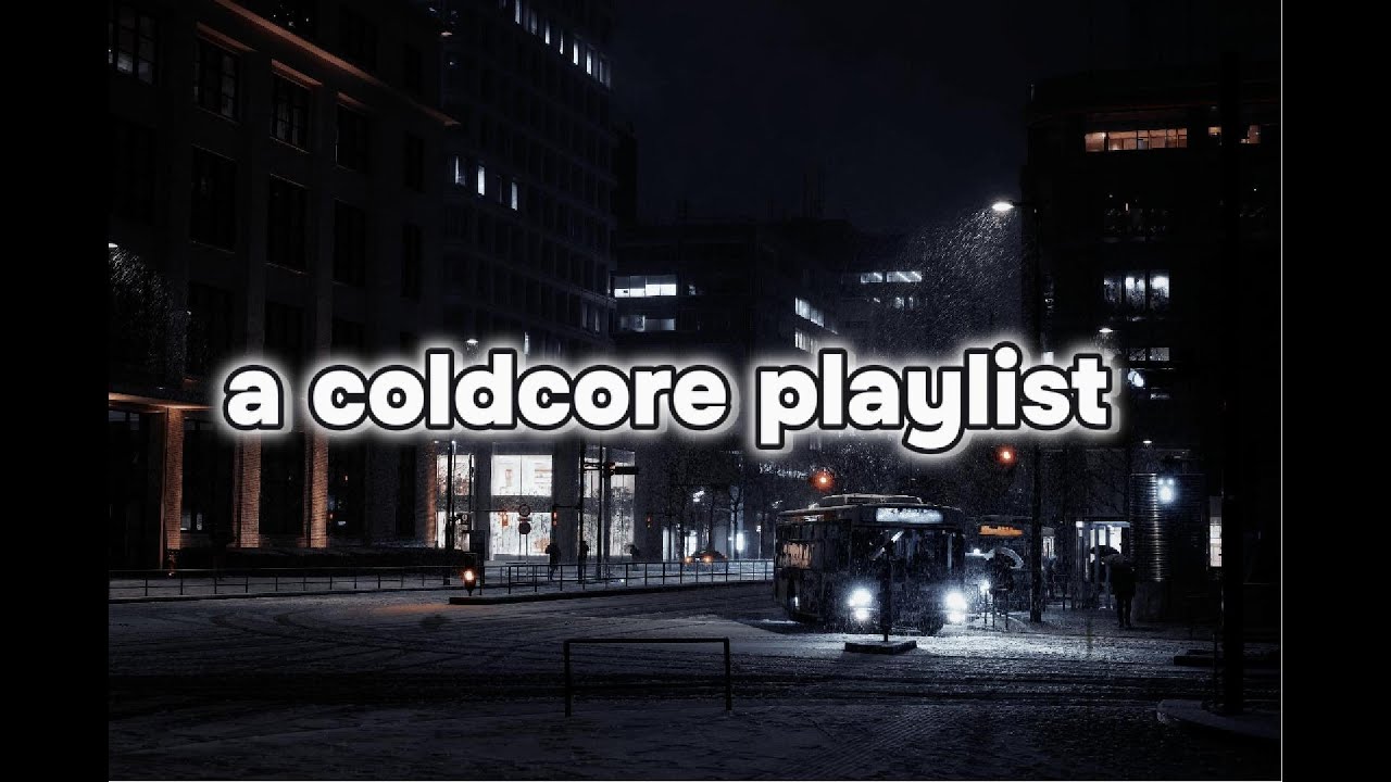 Coldcore Playlist Cold And Sad Playlist Youtube