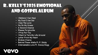 R Kelly S 2025 Emotional Gospel Album Full Album Official Music ...