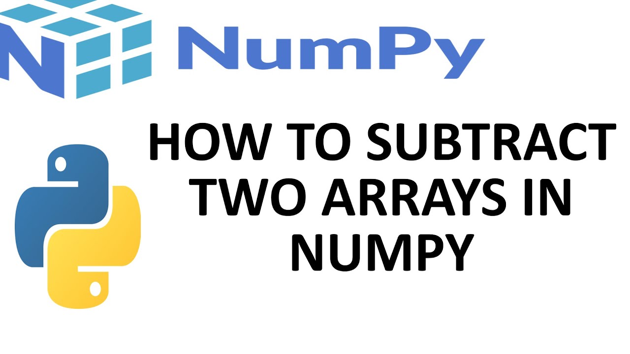 How To Perform Subtraction Between Two Arrays In Numpy Youtube