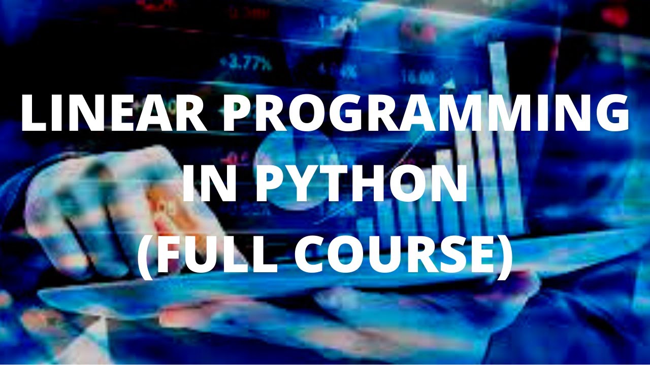Linear Programming In Python Full Course Youtube