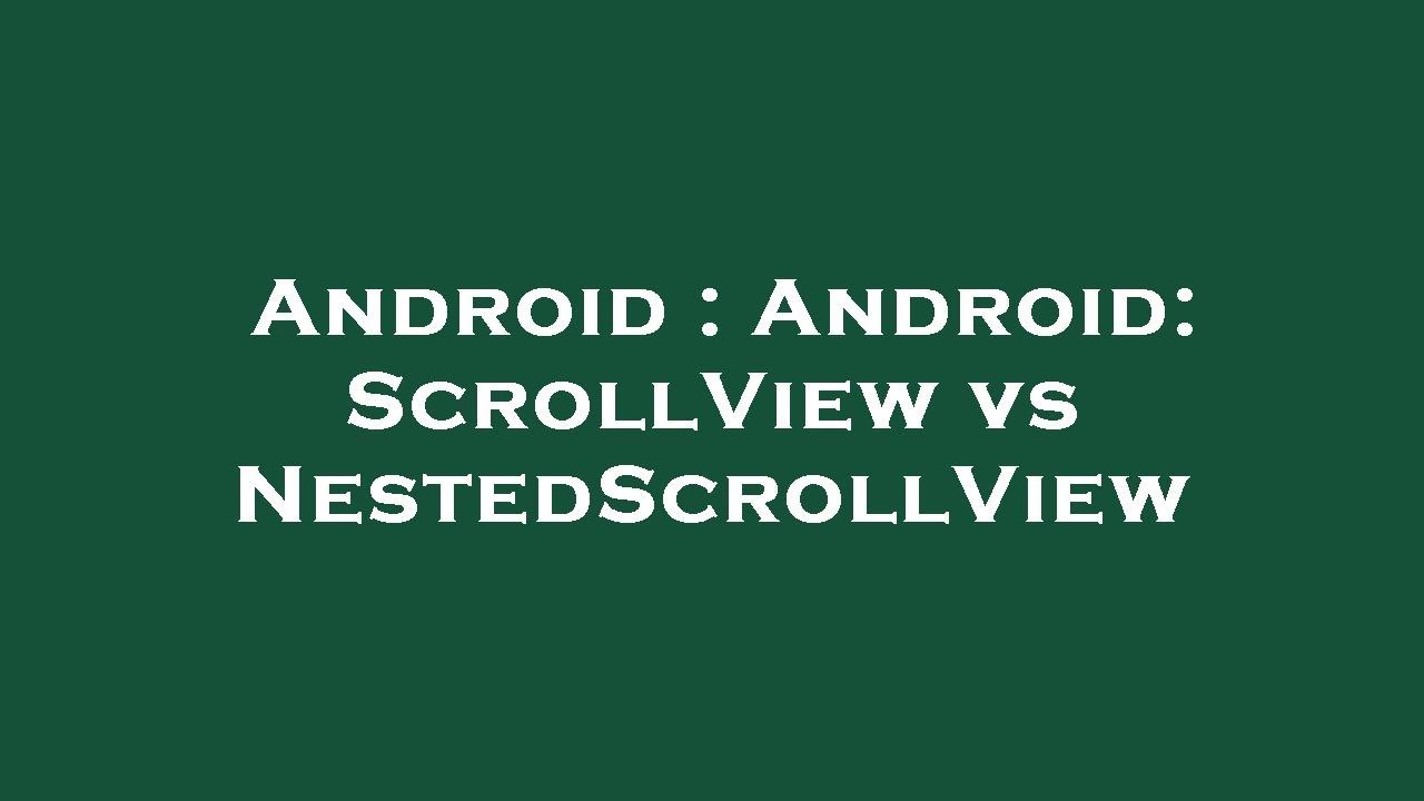 Android Android Scrollview Vs Nestedscrollview Youtube