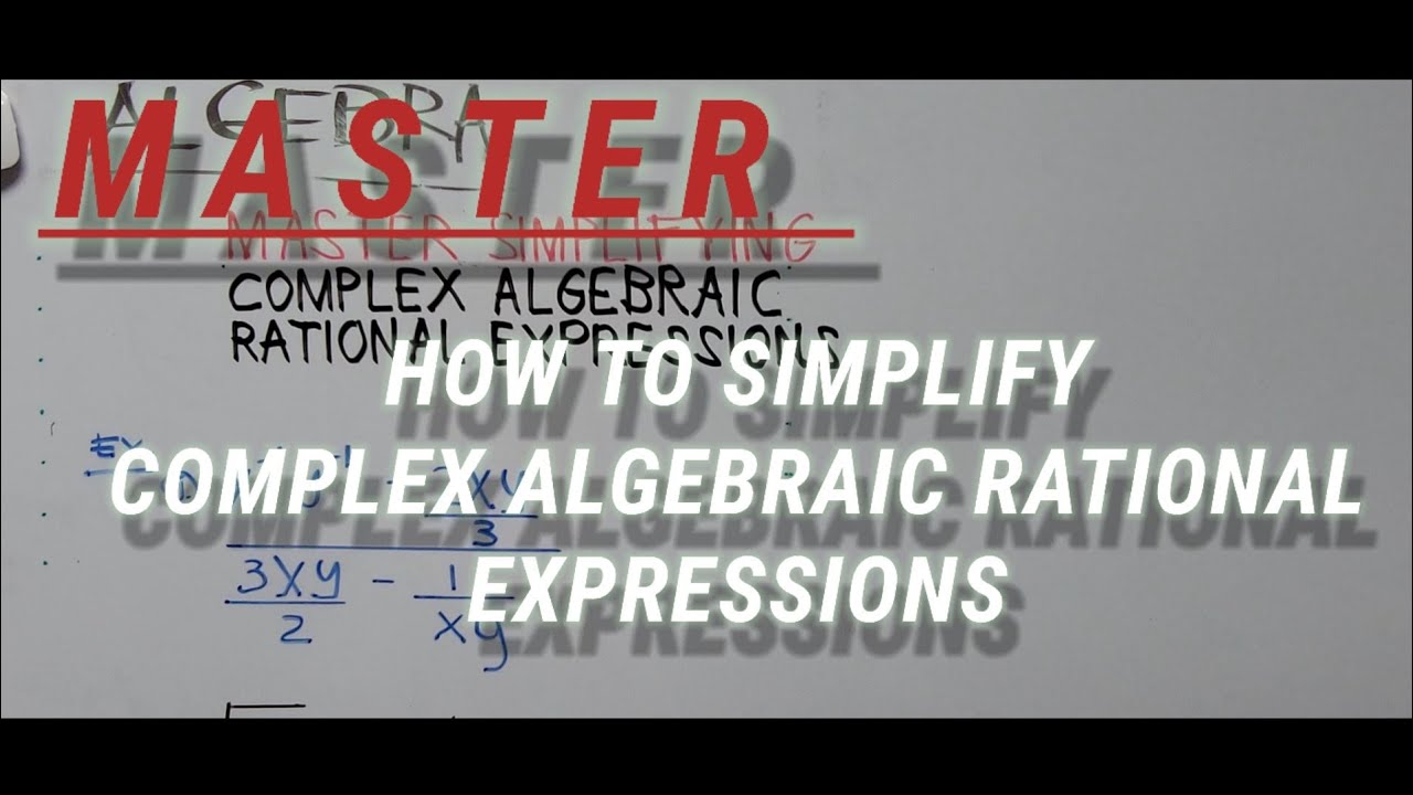 How To Master Simplifying Complex Algebraic Rational Expressions