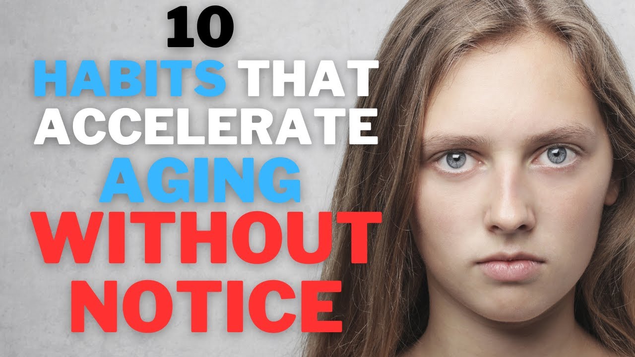 10 Habits That Accelerate Aging Without Notice Youtube