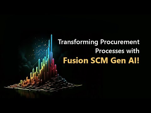 Transforming Procurement Processes With Fusion Scm Gen Ai Youtube
