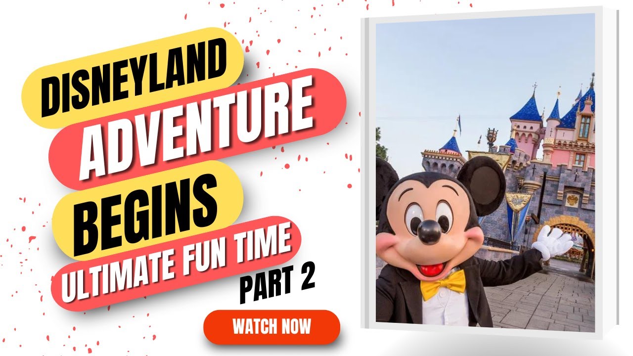 Disneyland Adventure Begins Ultimate Fun Time Part 2 Youtube