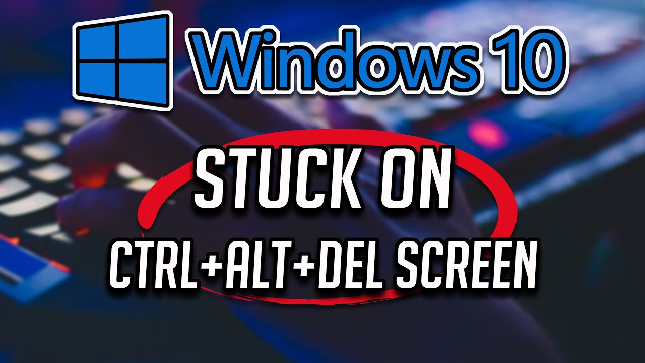 Stuck On Ctrl Alt Del Screen In Windows 10 Fix Tutorial Youtube