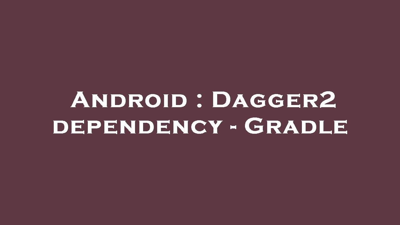 Android Dagger2 Dependency Gradle Youtube