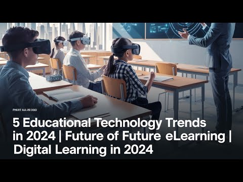 5 Educational Technology Trends In 2024 Future With Elearning