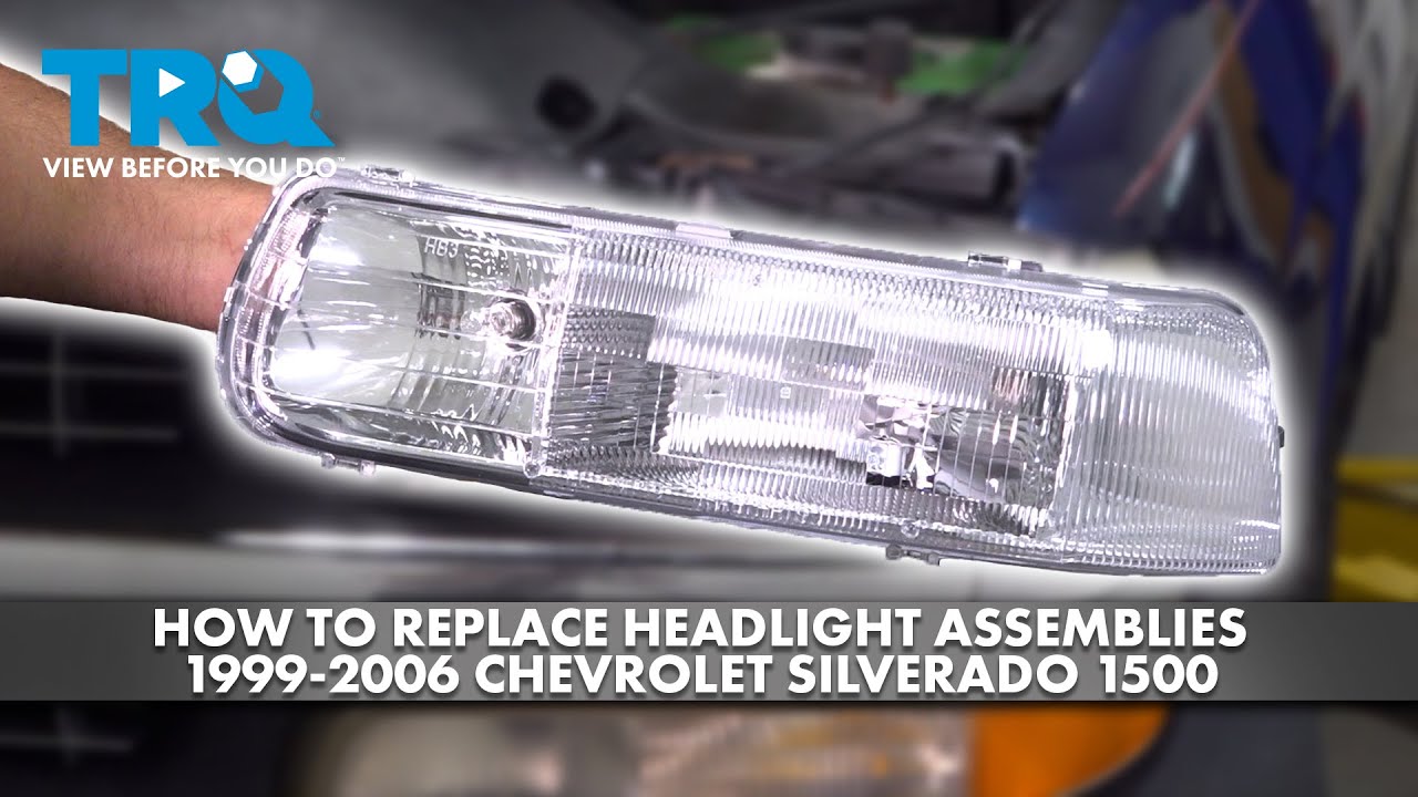 How To Replace Headlight Assemblies 1999 2006 Chevrolet Silverado 1500