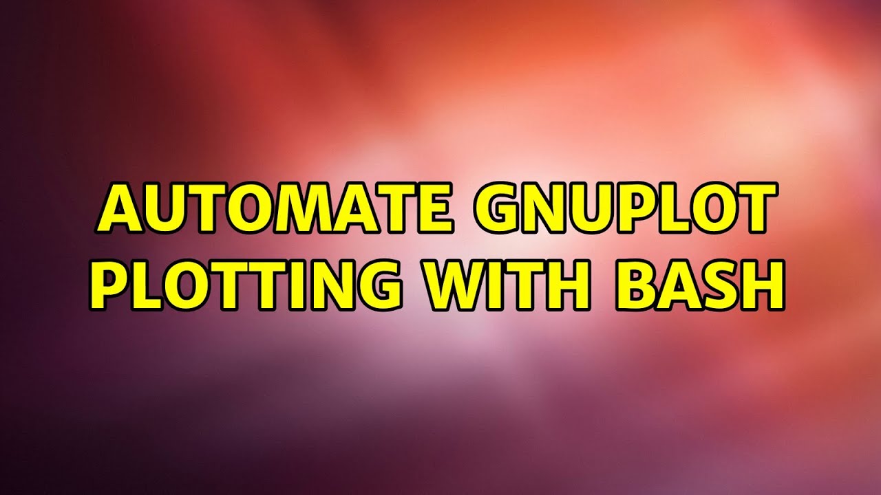 Unix Linux Automate Gnuplot Plotting With Bash 3 Solutions Youtube