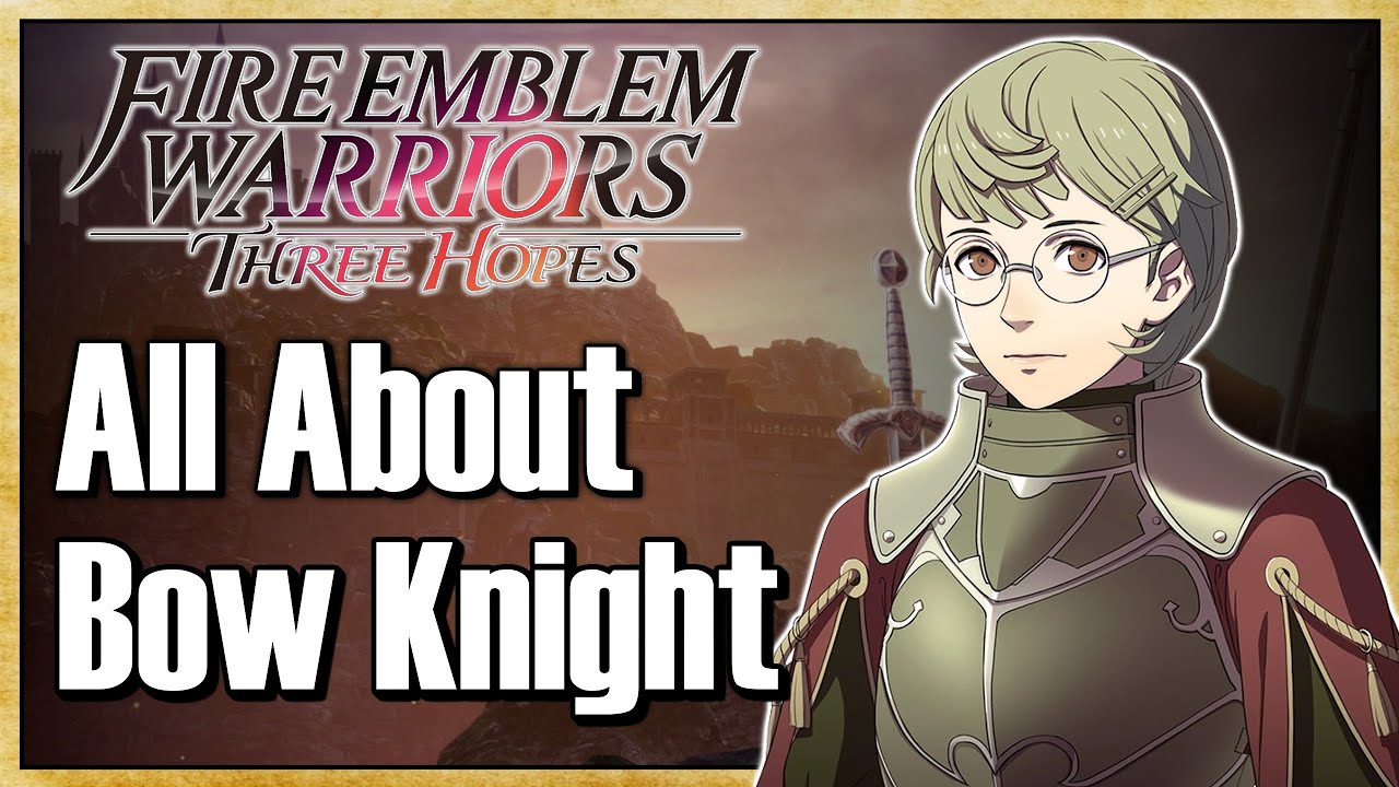 All About Bow Knight Full Class Guide Fire Emblem Warriors Three
