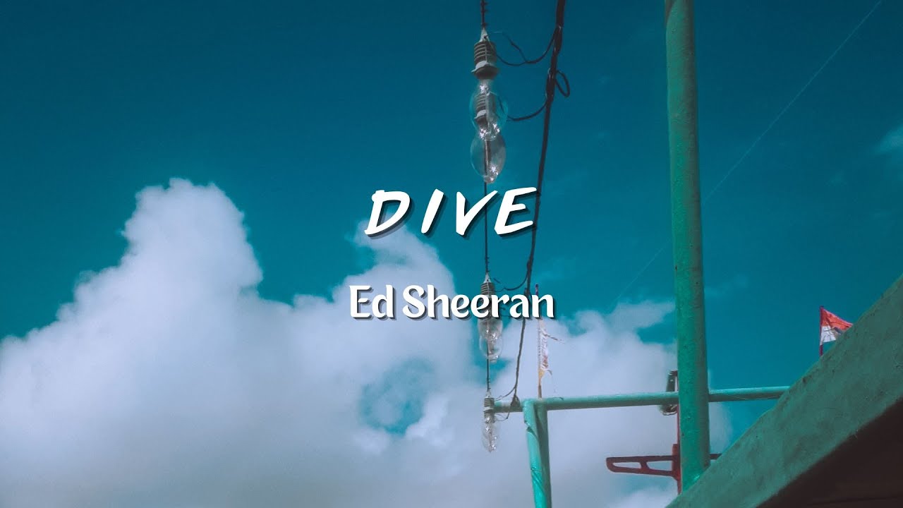 Dive Ed Sheeran Lirik Lyrics Youtube