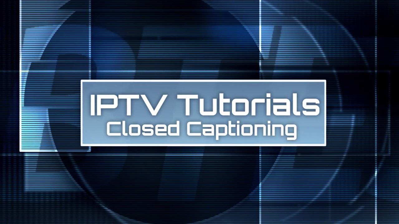 Iptv Tutorial 08 Closed Captioning Youtube