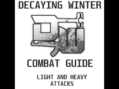 Unofficial Decaying Winter Combat Guide Light And Heavy Attacks Youtube