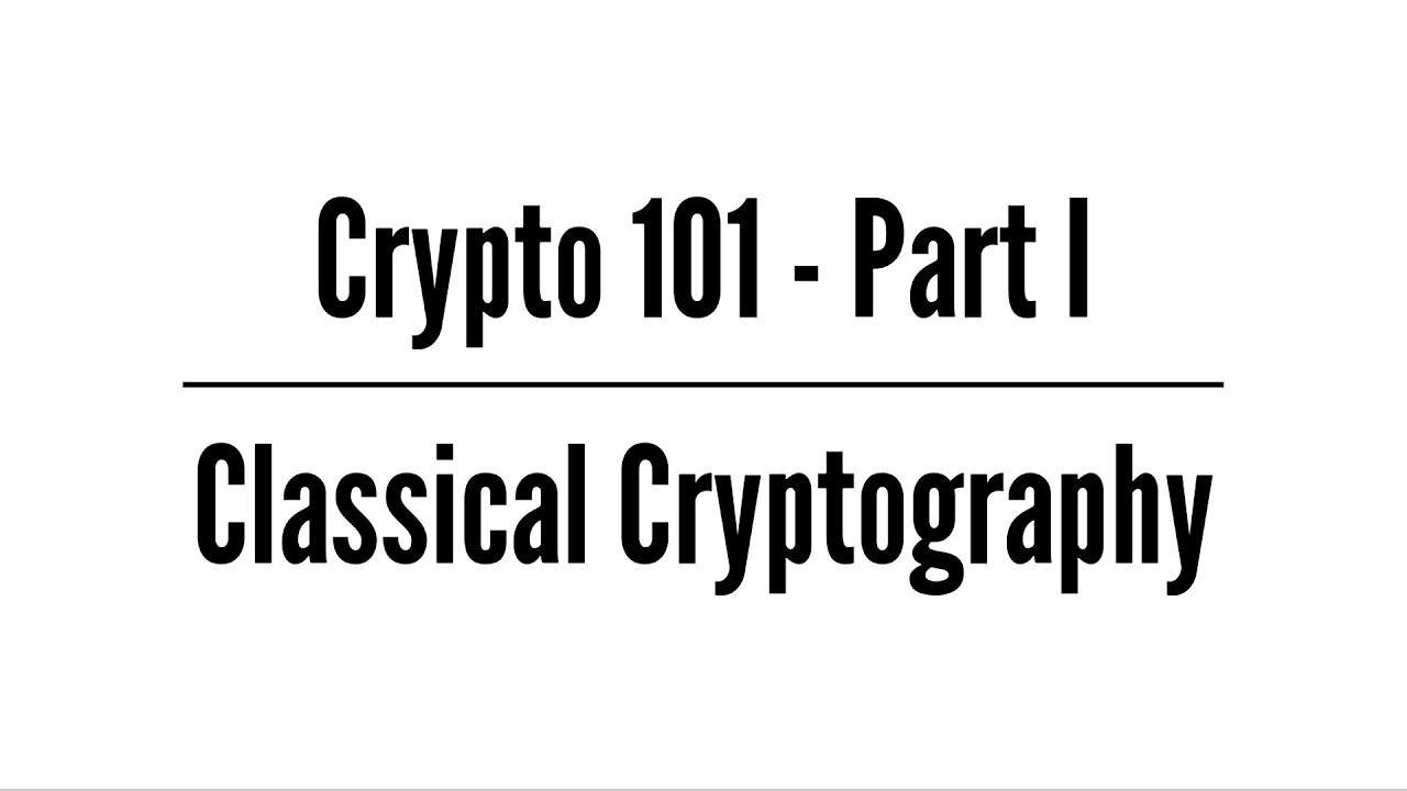 Crypto 101 Classical Cryptography Youtube