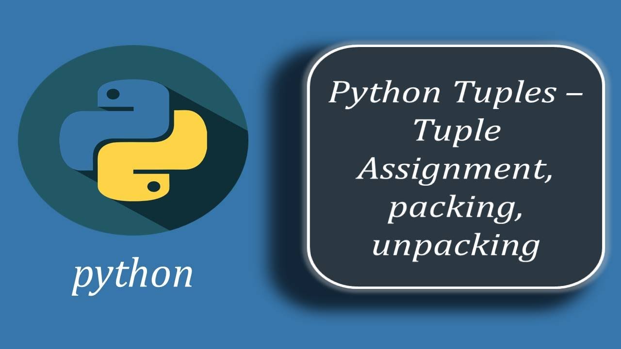 Python Tuple Assignment Packing Unpacking Youtube