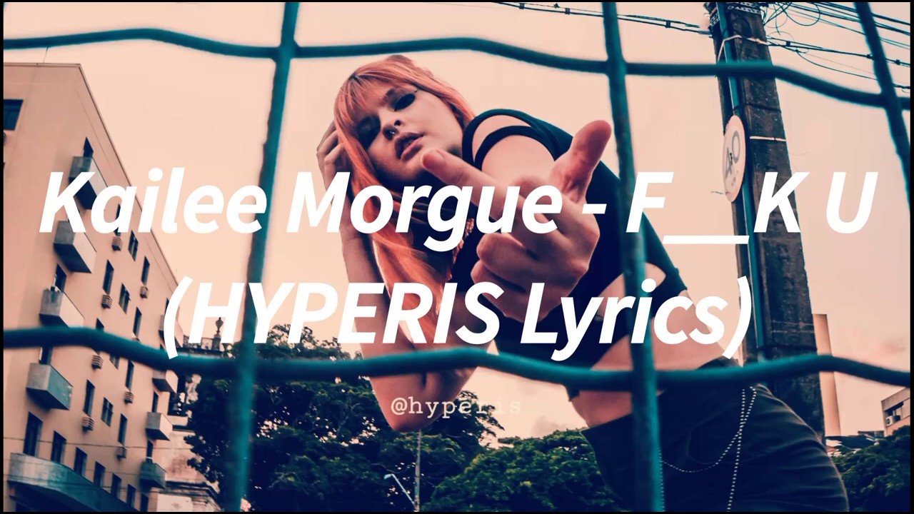 Kailee Morgue F K U Hyperis Lyrics Youtube
