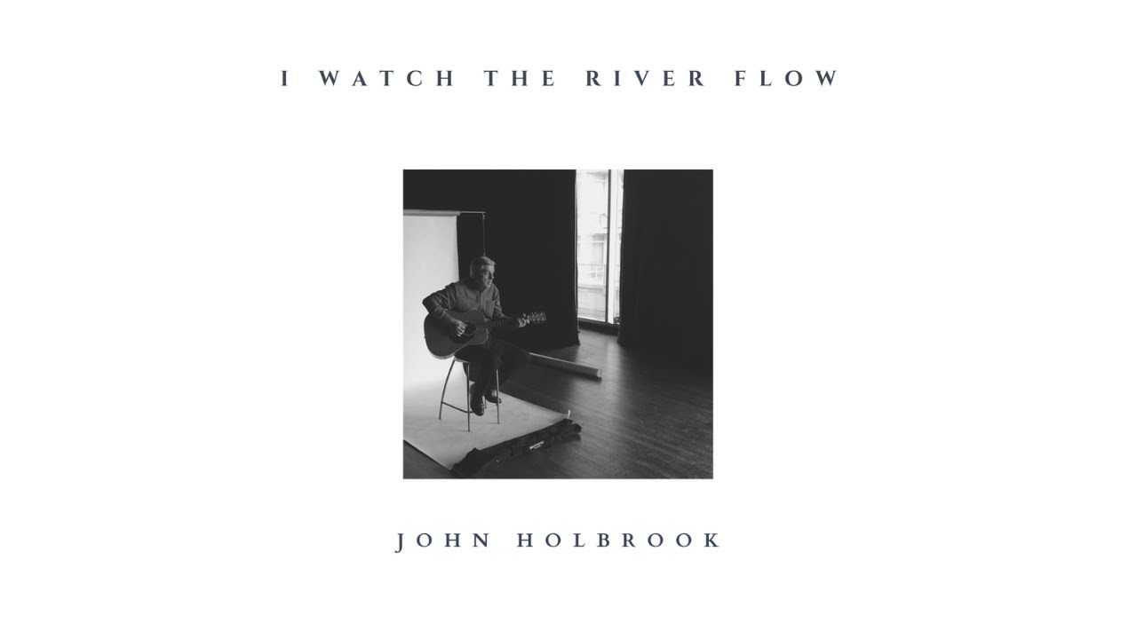 I Watch The River Flow By John Holbrook Youtube