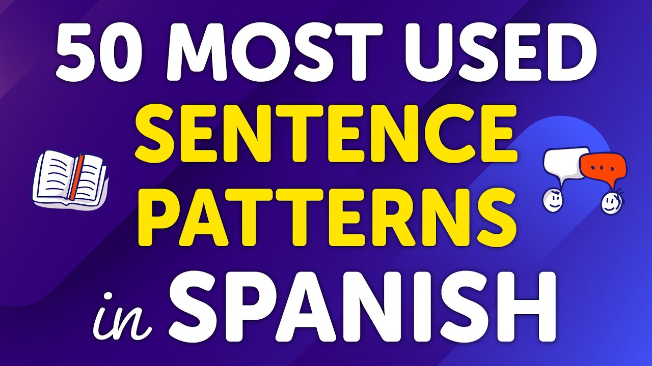 Mastering The Top 50 Most Used Spanish Sentence Patterns Usage And