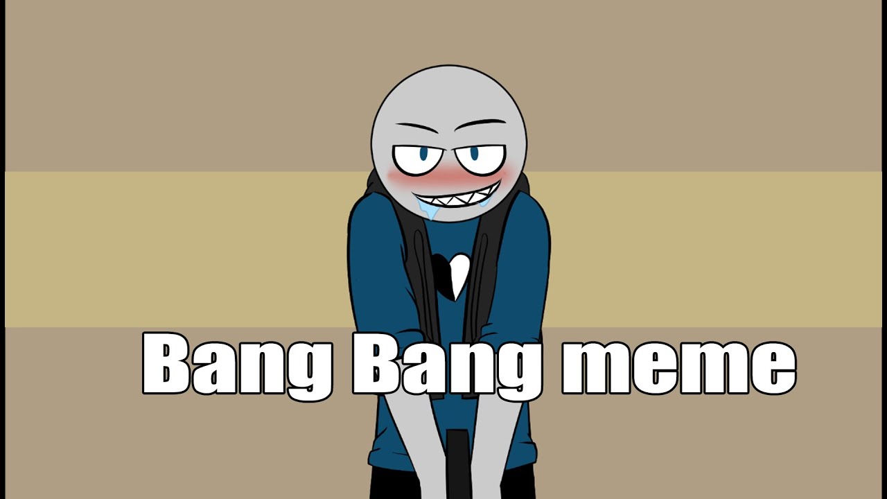 Bang Bang Meme Your Boyfriend Animation Youtube