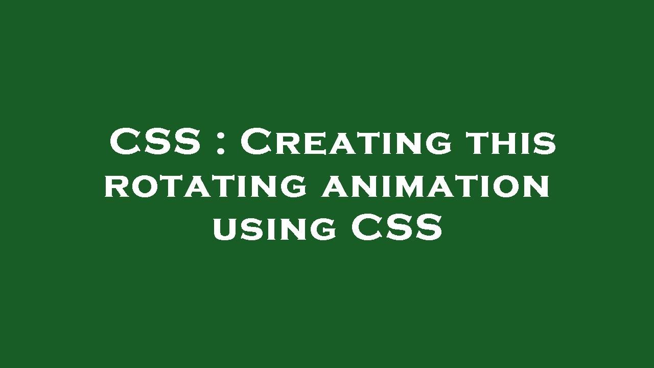 Css Creating This Rotating Animation Using Css Youtube
