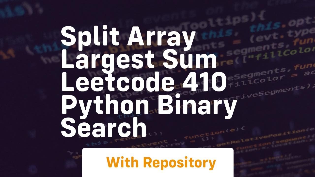 Split Array Largest Sum Leetcode 410 Python Binary Search Youtube