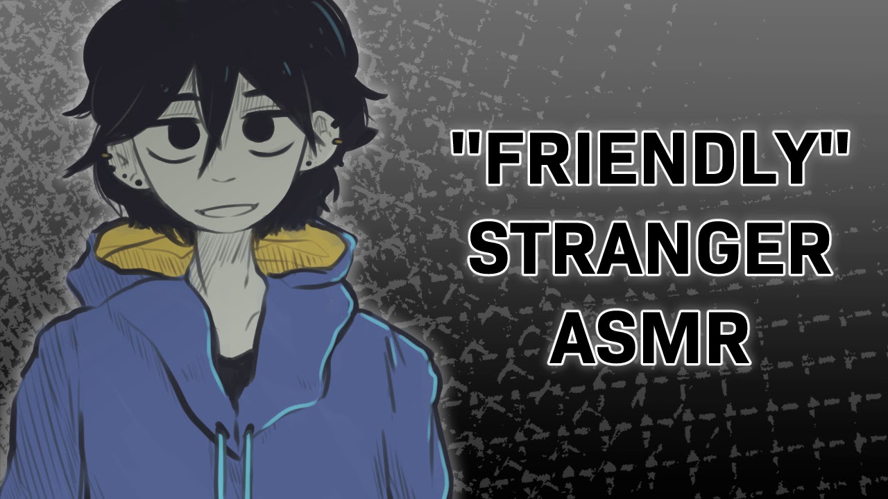 Friendly Stranger Part 1 Asmr Youtube