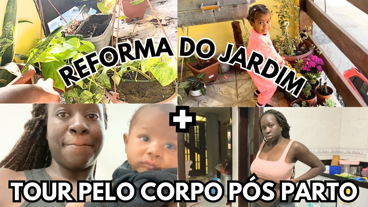 Tour Pelo Corpo Pós Parto E Reforma Do Jardim Youtube