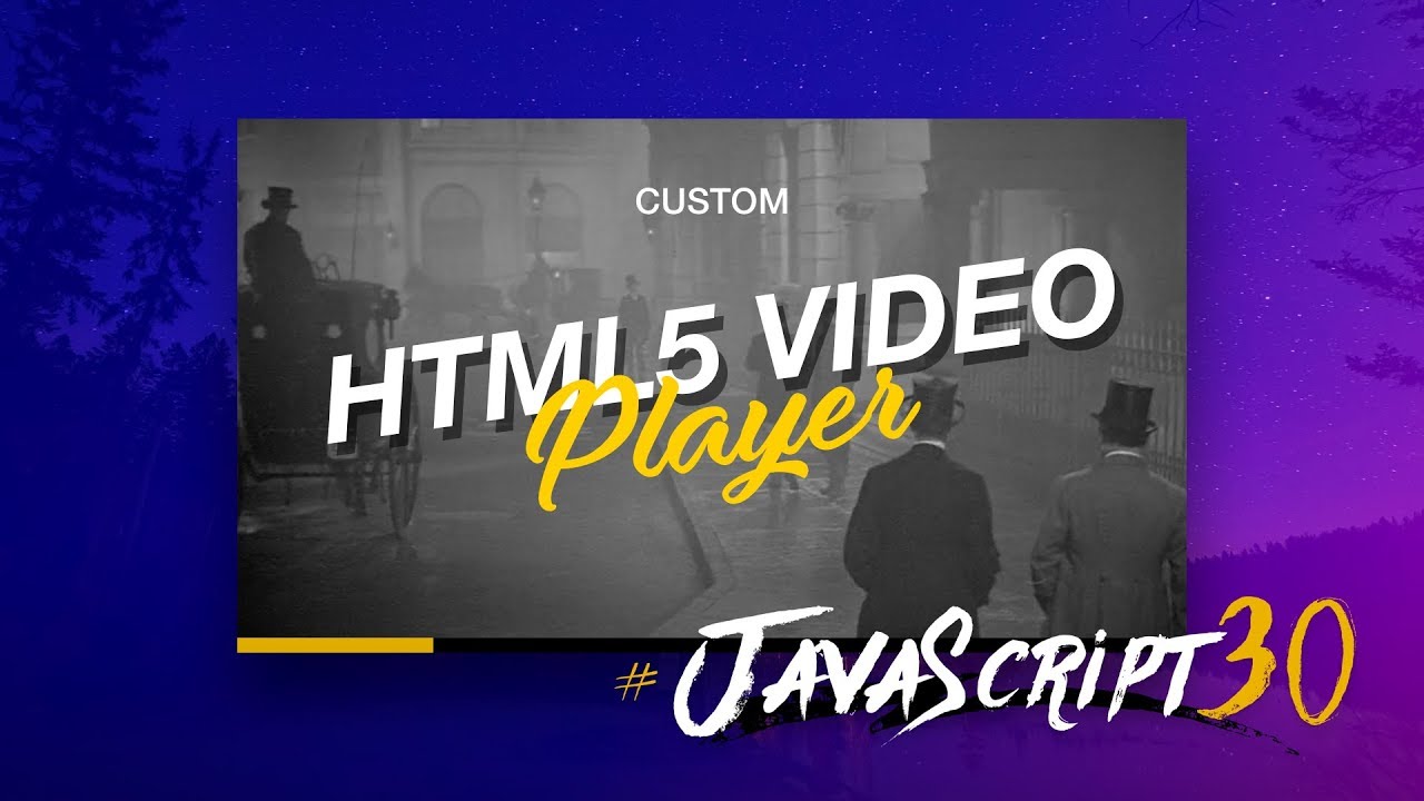 Custom Html5 Video Player Javascript30 11 30 Youtube