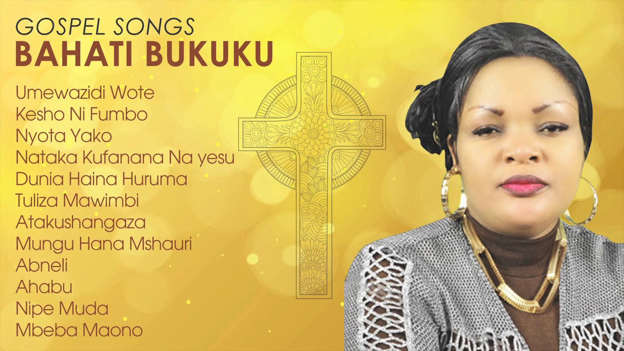 Top Gospel Songs By Bahati Bukuku African Gospel Songs Swahili Youtube