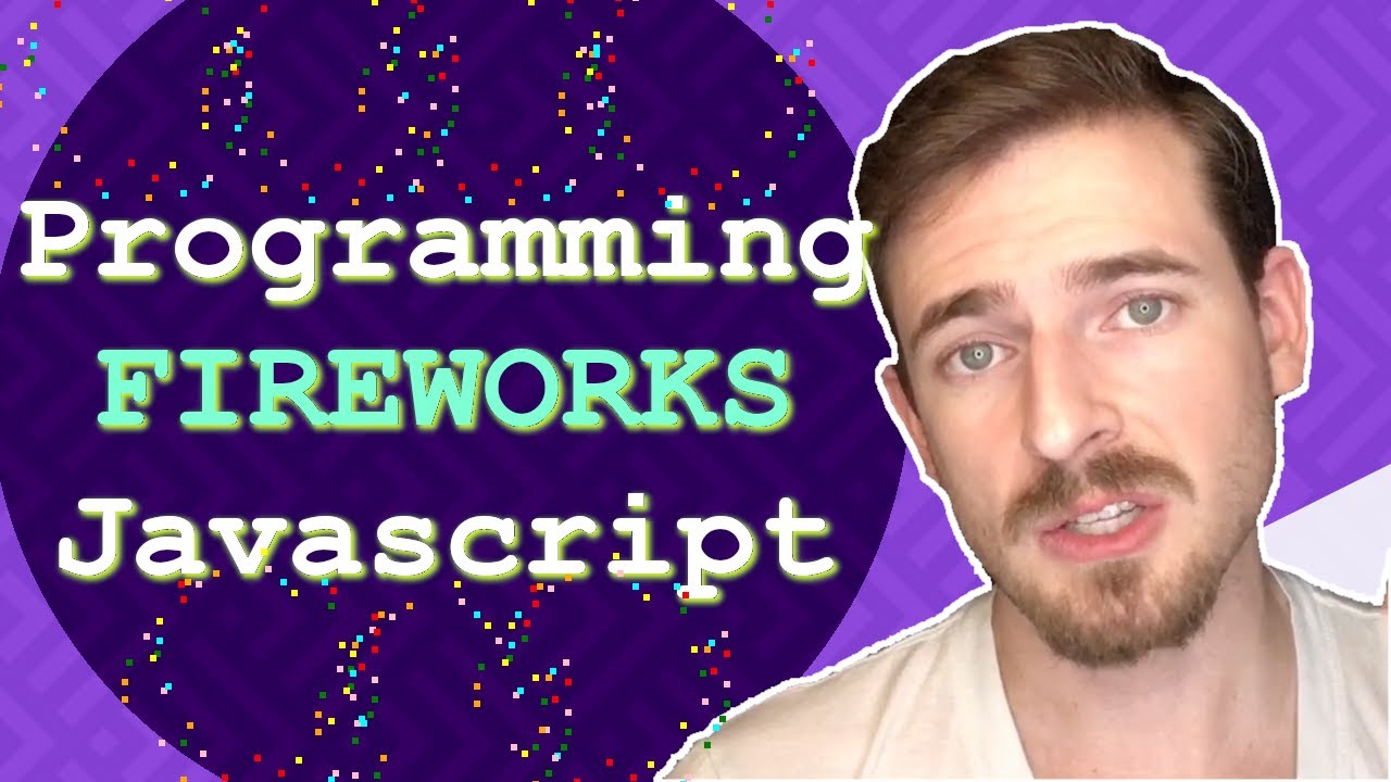 How To Program Fireworks With Javascript Tutorial Youtube