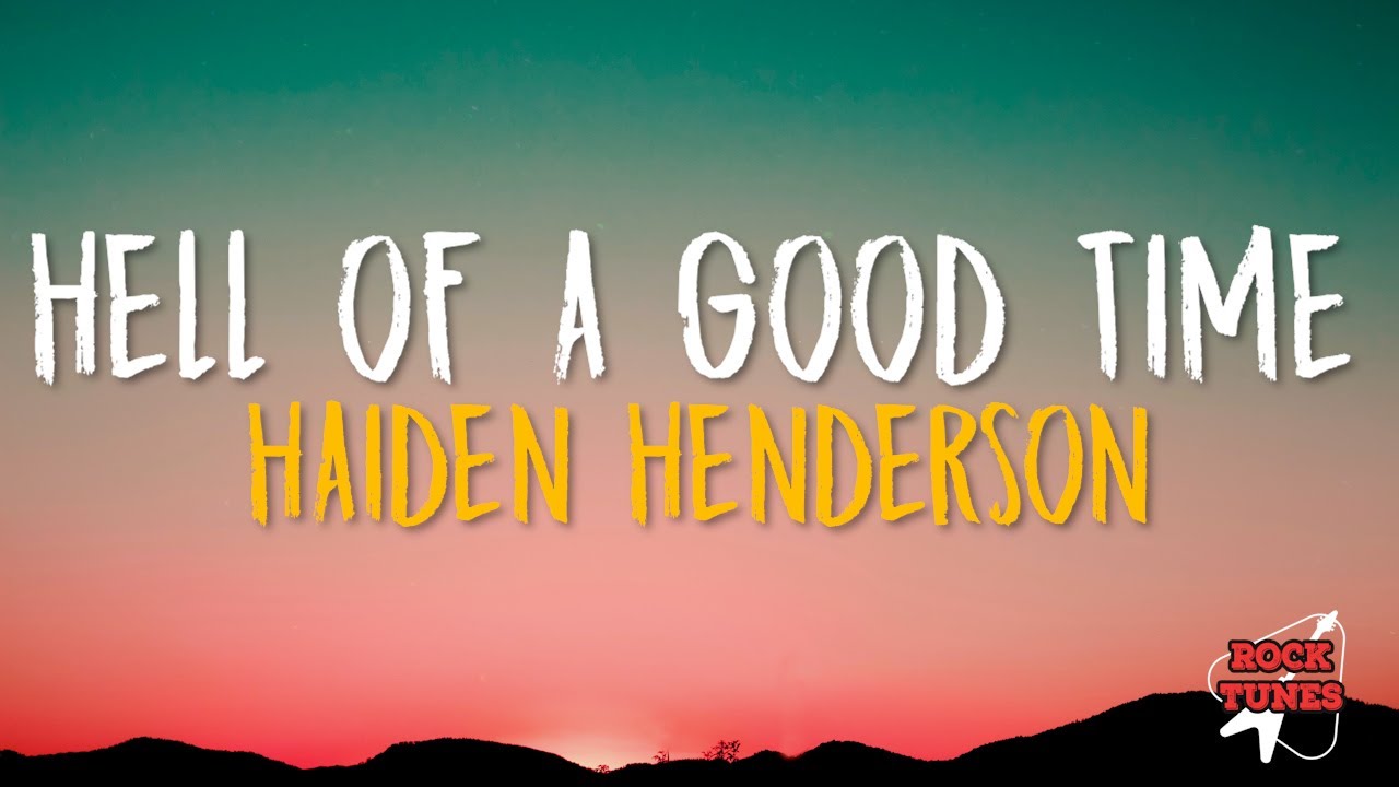 Haiden Henderson Hell Of A Good Time Lyrics Youtube