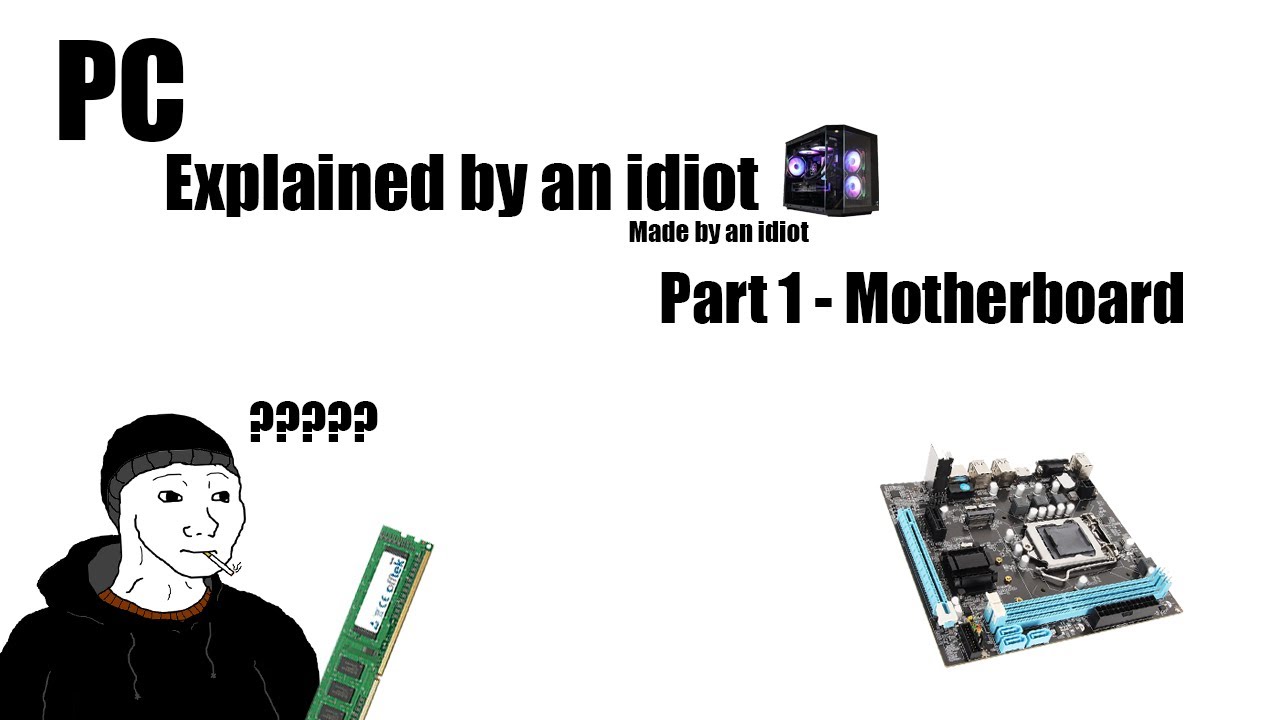 Pc Explained By An Idiot Part 1 Motherboard Youtube
